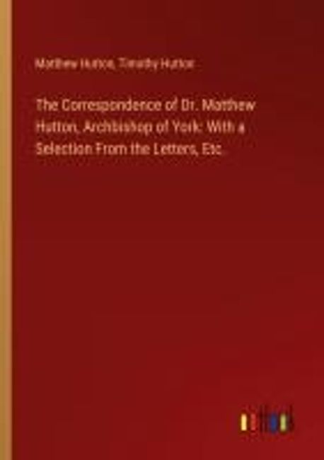 The Correspondence of Dr. Matthew Hutton, Archbishop of York | Hutton ...
