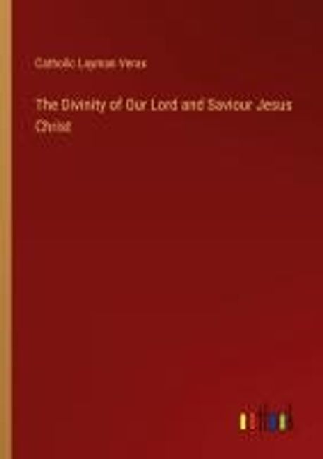 The Divinity of Our Lord and Saviour Jesus Christ | Verax, Catholic ...