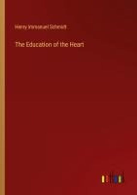 The Education of the Heart | Schmidt, Henry Immanuel - 교보문고