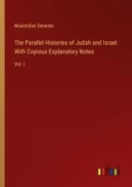 The Parallel Histories of Judah and Israel: With Copious Explanatory ...