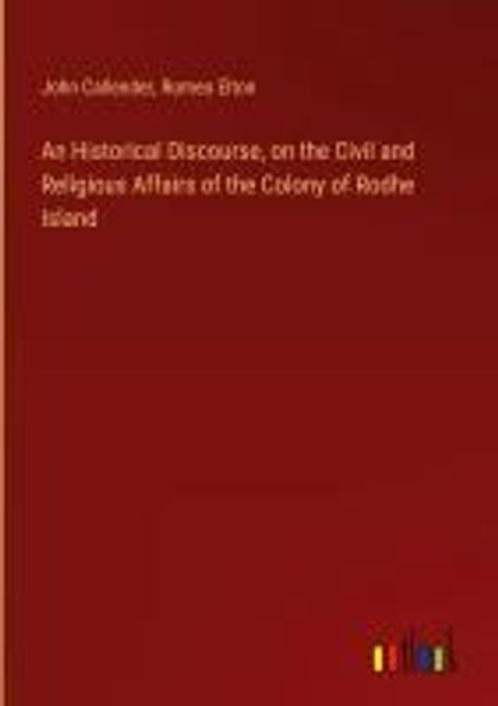 An Historical Discourse, on the Civil and Religious Affairs of the ...