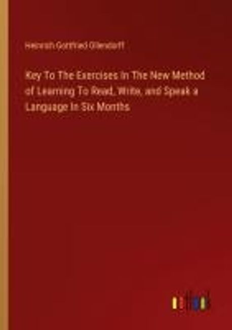 Key To The Exercises In The New Method of Learning To Read, Write, and Speak a Language In Six ...