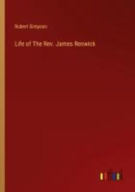 Life of The Rev. James Renwick | Simpson, Robert - 교보문고