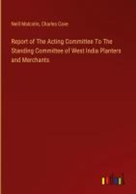Report of The Acting Committee To The Standing Committee of West India ...