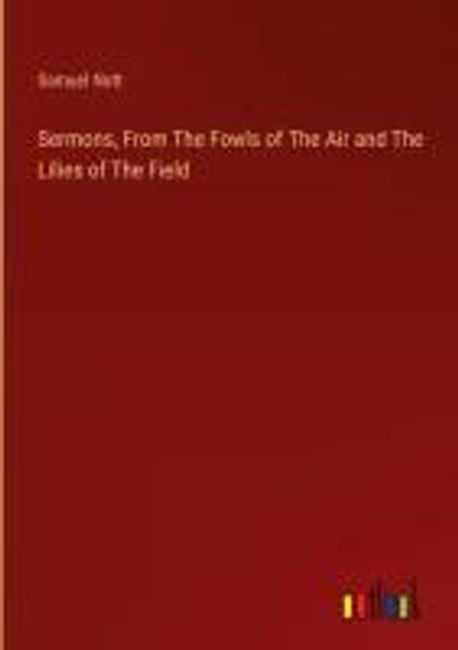 Sermons, From The Fowls of The Air and The Lilies of The Field | Nott ...