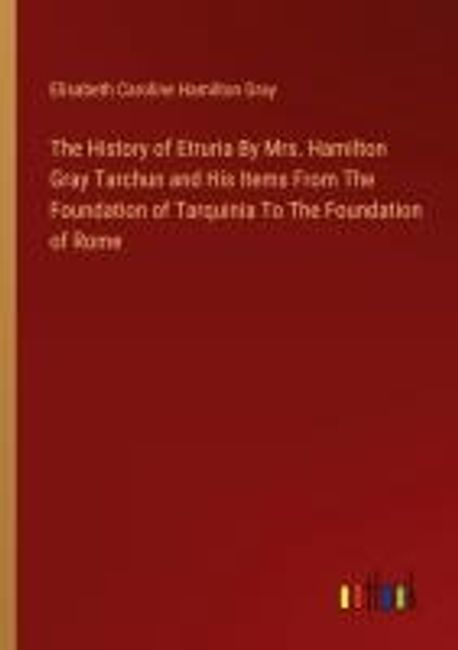 The History of Etruria By Mrs. Hamilton Gray Tarchun and His Items From ...