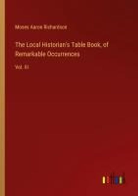 The Local Historian's Table Book, of Remarkable Occurrences ...