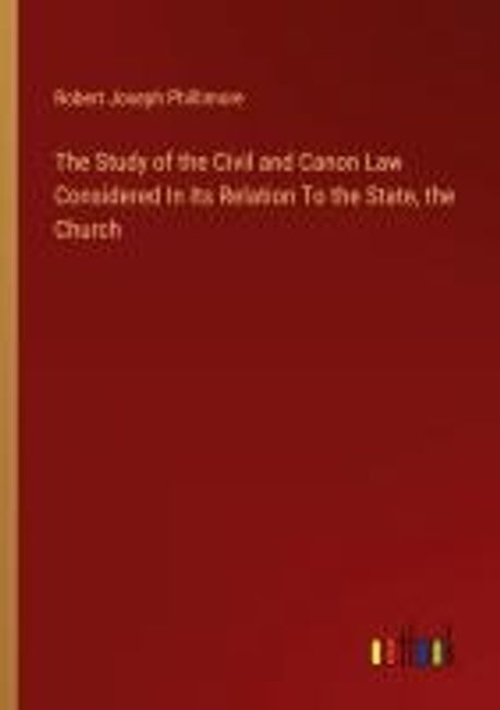 The Study of the Civil and Canon Law Considered In Its Relation To the ...