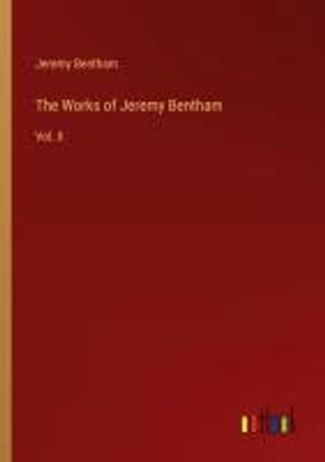 The Works of Jeremy Bentham | Bentham, Jeremy - 교보문고