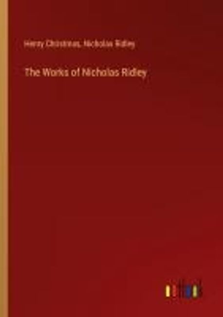 The Works of Nicholas Ridley | Christmas, Henry - 교보문고