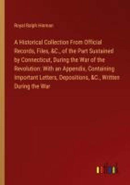 A Historical Collection From Official Records, Files, &C., of the Part ...