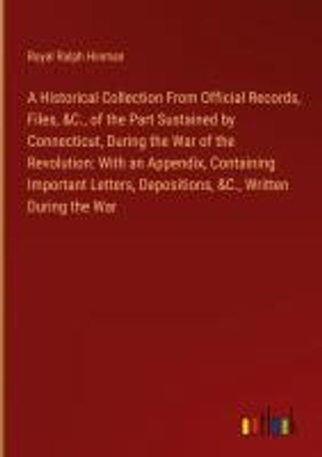 A Historical Collection From Official Records, Files, &C., of the Part ...