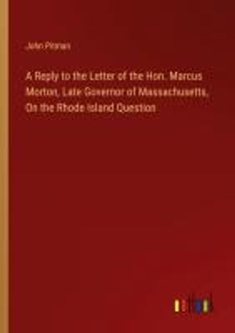 A Reply to the Letter of the Hon. Marcus Morton, Late Governor of ...