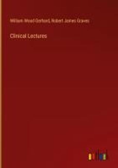 Clinical Lectures | Gerhard, William Wood - 교보문고