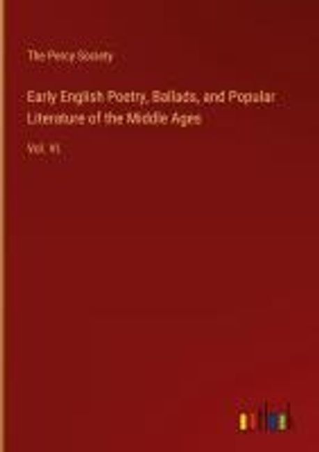 Early English Poetry, Ballads, and Popular Literature of the Middle ...