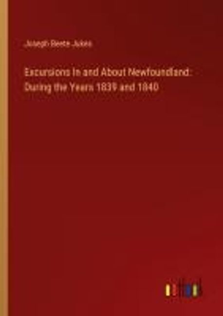 Excursions In and About Newfoundland: During the Years 1839 and 1840 ...