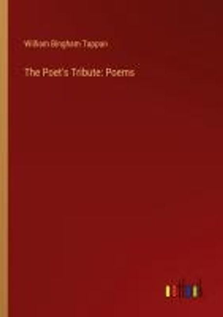 The Poet's Tribute: Poems | Tappan, William Bingham - 교보문고
