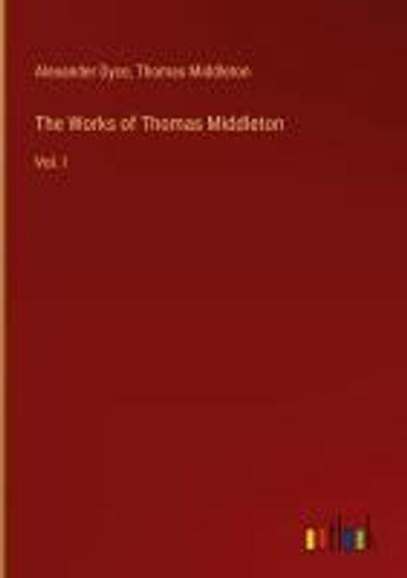 The Works of Thomas Middleton | Dyce, Alexander - 교보문고