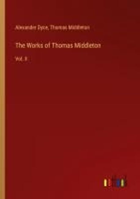 The Works of Thomas Middleton | Dyce, Alexander - 교보문고