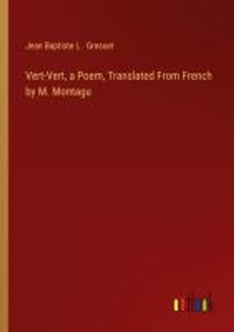 Vert-Vert, a Poem, Translated From French by M. Montagu | Gresset, Jean ...