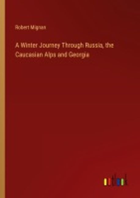 A Winter Journey Through Russia, the Caucasian Alps and Georgia ...