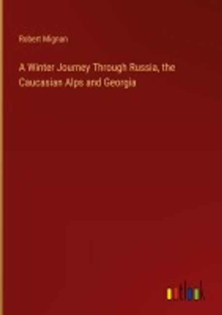 A Winter Journey Through Russia, the Caucasian Alps and Georgia ...