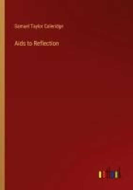 Aids to Reflection | Coleridge, Samuel Taylor - 교보문고