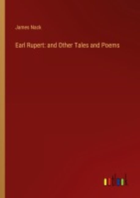 Earl Rupert: and Other Tales and Poems | Nack, James - 교보문고
