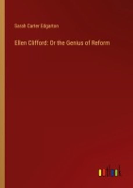 Ellen Clifford: Or the Genius of Reform | Edgarton, Sarah Carter - 교보문고