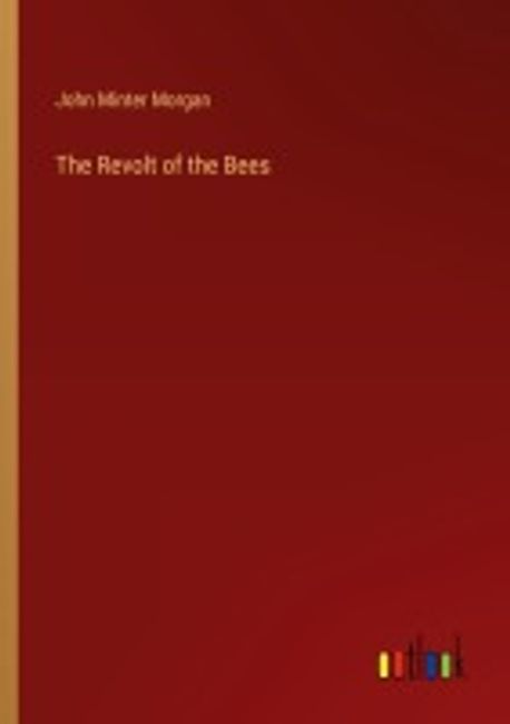 The Revolt of the Bees | Morgan, John Minter - 교보문고