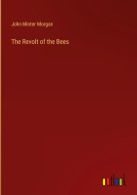 The Revolt of the Bees | Morgan, John Minter - 교보문고