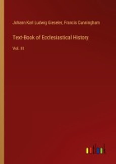 Text-Book of Ecclesiastical History | Gieseler, Johann Karl Ludwig - 교보문고