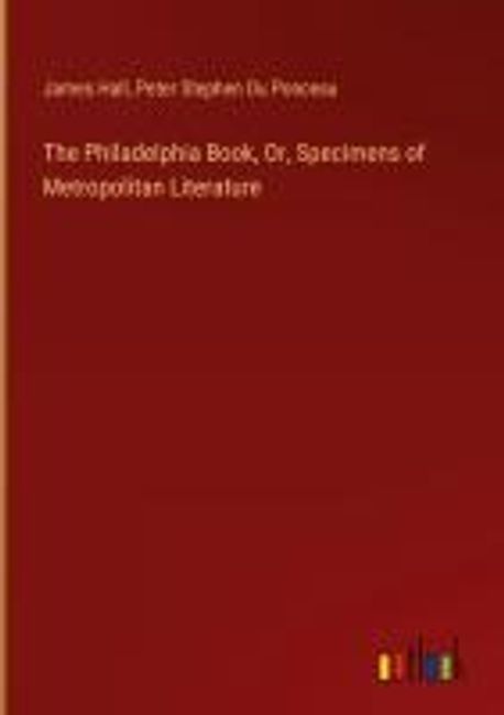 The Philadelphia Book, Or, Specimens of Metropolitan Literature | Hall ...