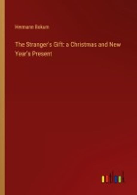 The Stranger's Gift: a Christmas and New Year's Present | Bokum, Hermann - 교보문고