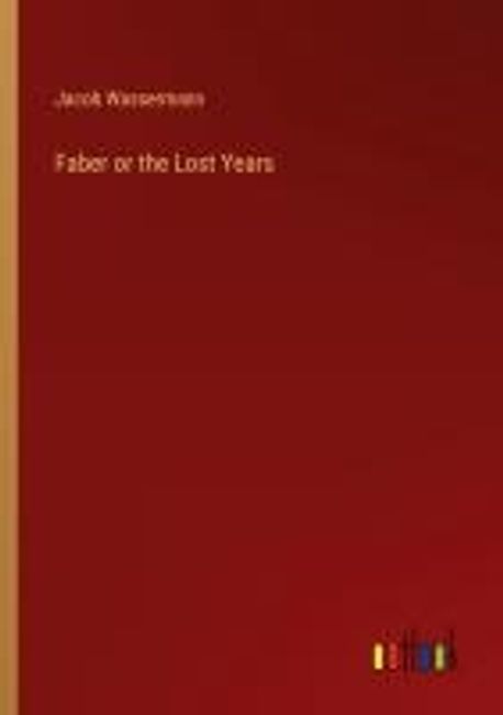 Faber or the Lost Years | Wassermann, Jacob - 교보문고