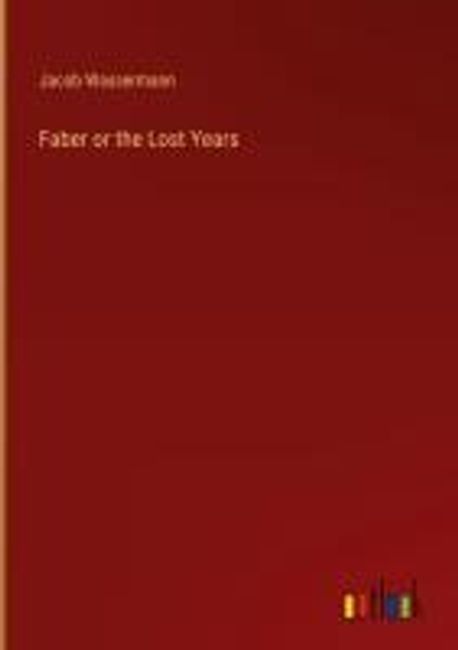 Faber or the Lost Years | Wassermann, Jacob - 교보문고