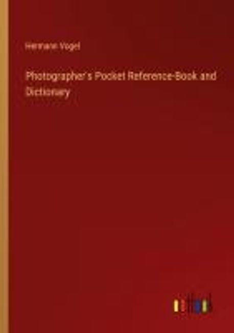 Photographer's Pocket Reference-Book and Dictionary | Vogel, Hermann - 교보문고