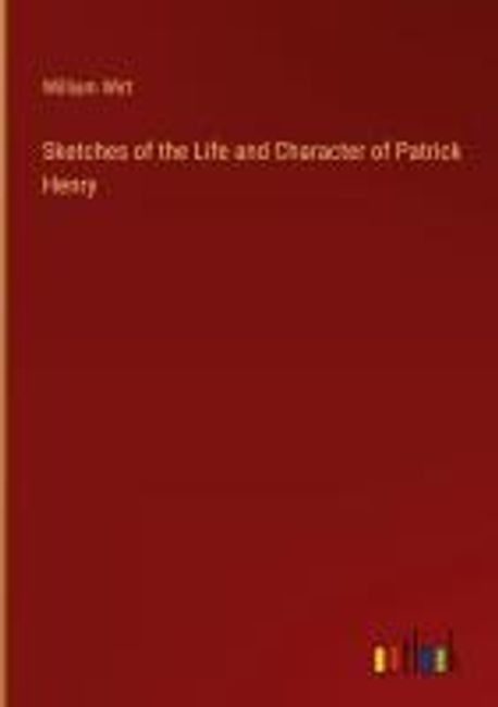 Sketches of the Life and Character of Patrick Henry | Wirt, William - 교보문고