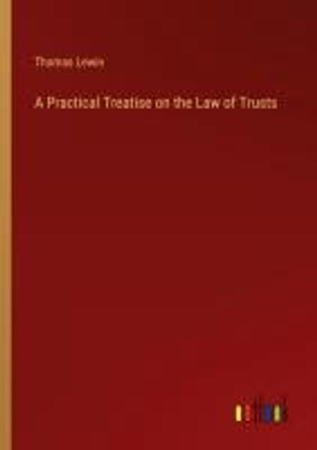 A Practical Treatise on the Law of Trusts | Lewin, Thomas - 교보문고