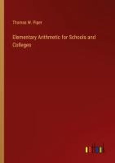 Elementary Arithmetic for Schools and Colleges | Piper, Thomas W. - 교보문고