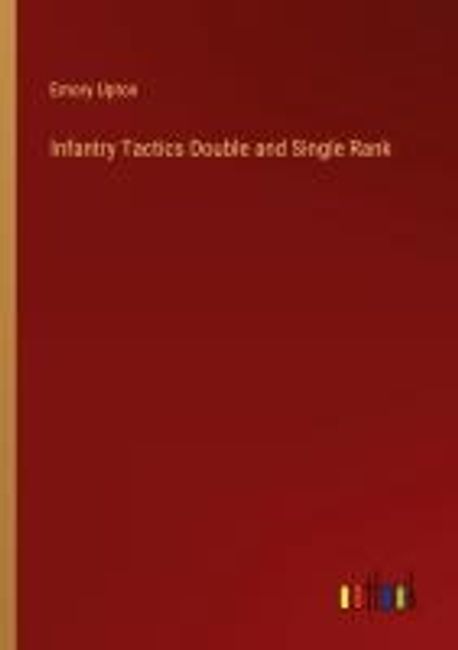 Infantry Tactics Double and Single Rank | Upton, Emory - 교보문고