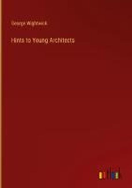 Hints to Young Architects | Wightwick, George - 교보문고