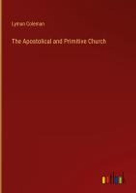 The Apostolical and Primitive Church | Coleman, Lyman - 교보문고