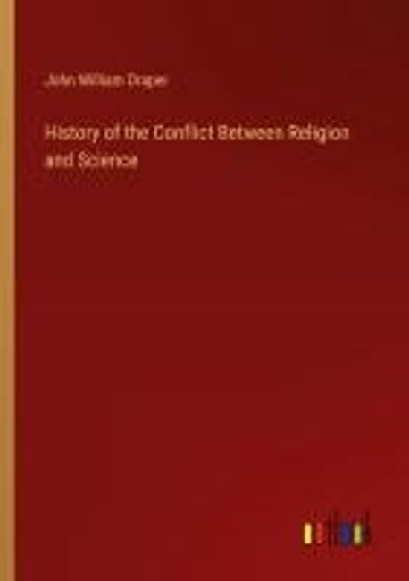 History of the Conflict Between Religion and Science | Draper, John ...