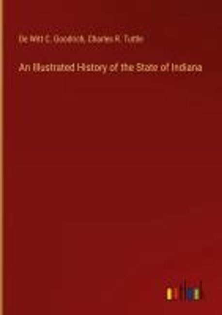 An Illustrated History of the State of Indiana | Tuttle, Charles R. - 교보문고
