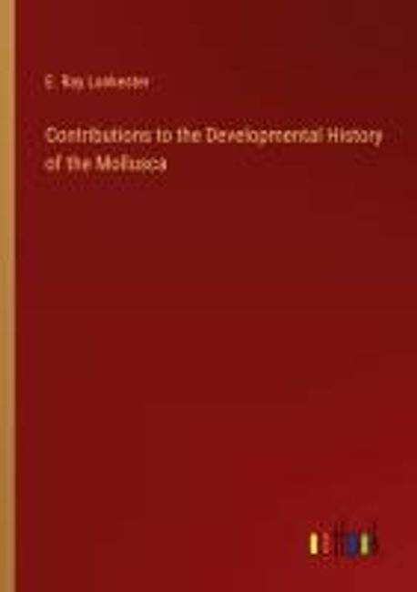 Contributions to the Developmental History of the Mollusca | Lankester ...