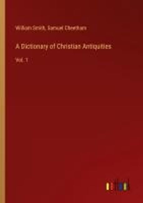 A Dictionary of Christian Antiquities | Smith, William - 교보문고