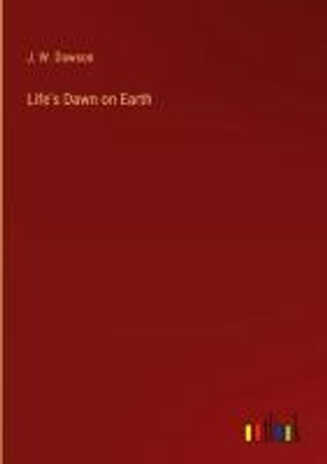Life's Dawn on Earth | Dawson, J. W. - 교보문고