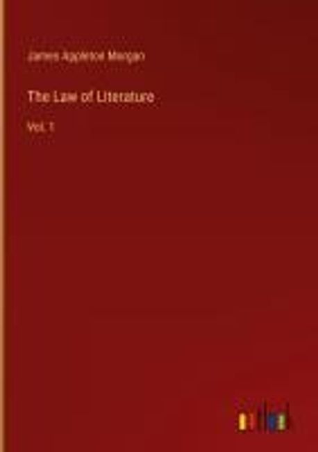 The Law of Literature | Morgan, James Appleton - 교보문고
