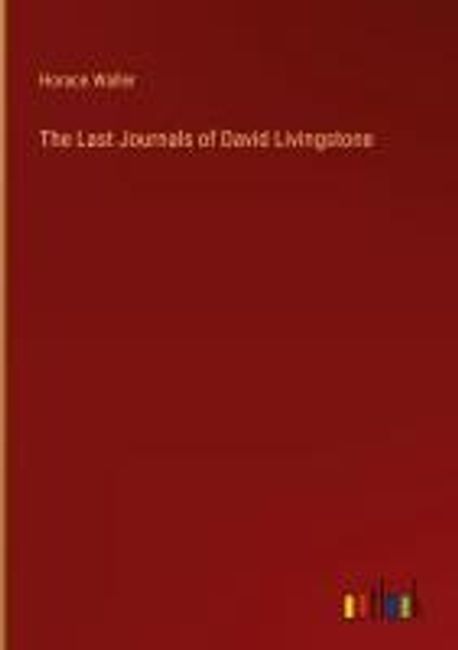 The Last Journals of David Livingstone | Waller, Horace - 교보문고